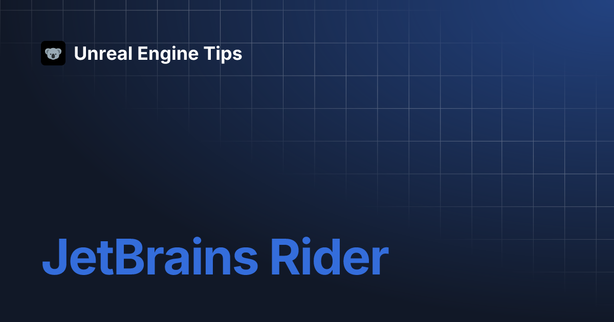 JetBrains Rider | Unreal Engine Tips JetBrains Rider | Unreal Engine Tips